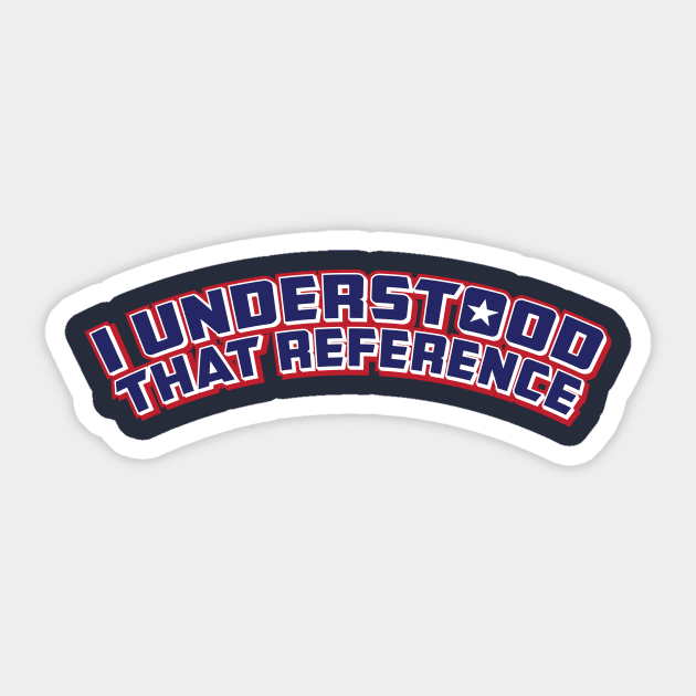 I Understood that Reference - Captain America - Sticker | TeePublic