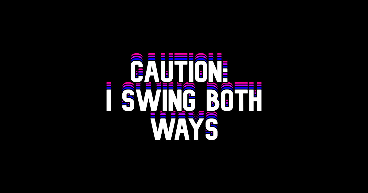 Caution: I Swing Both Ways - Bisexual - Sticker | TeePublic