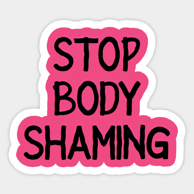 Stop Body Shaming Text - Body Positive - Sticker | TeePublic