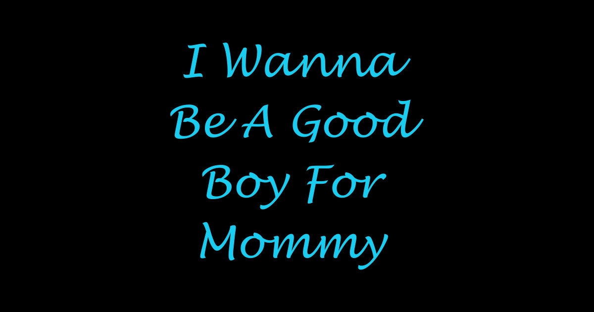 I Wanna Be A Good Boy For Mommy - Mdlb - Sticker | TeePublic