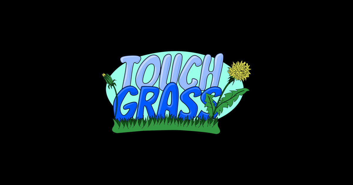 Touch Grass - Grass - Sticker | TeePublic