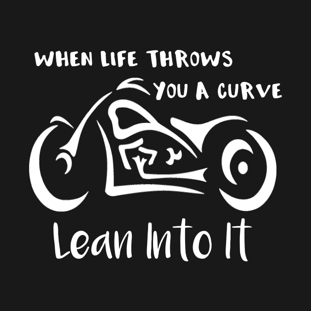 When Life Throws You A Curve Lean Into It When Life Throws You A