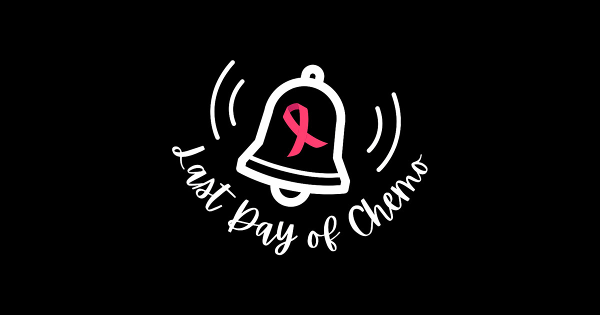 Last Day of Chemo Ring The Bell Cancer Awareness Survivor - Cancer ...