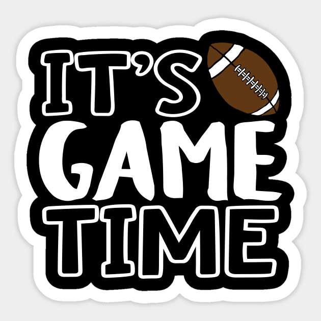"It's Game Time", Football White - Football - Sticker | TeePublic