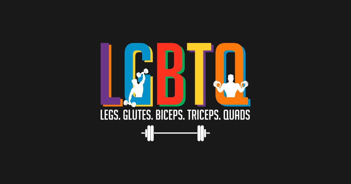 LGBTQ Legs, Glutes, Biceps, Triceps, Quads, Gym Lover - Lgbt - T-Shirt ...
