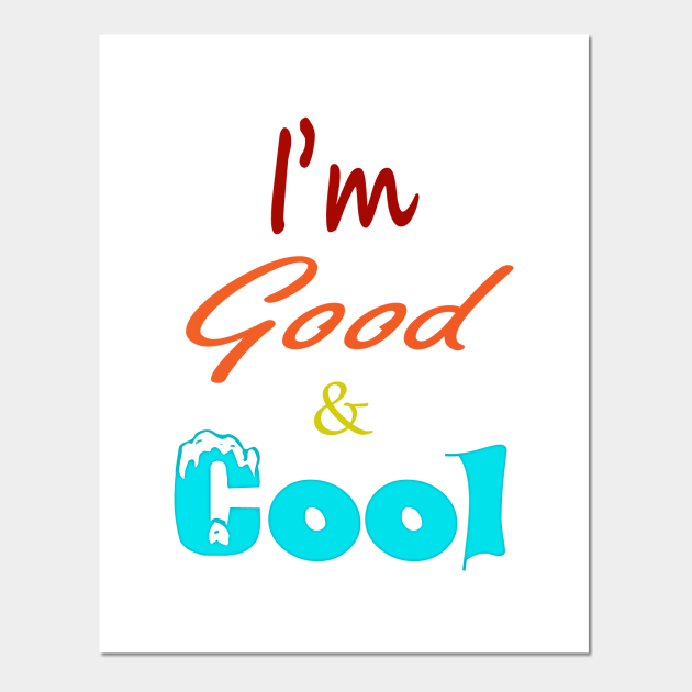 Good and Cool - Good - Posters and Art Prints | TeePublic