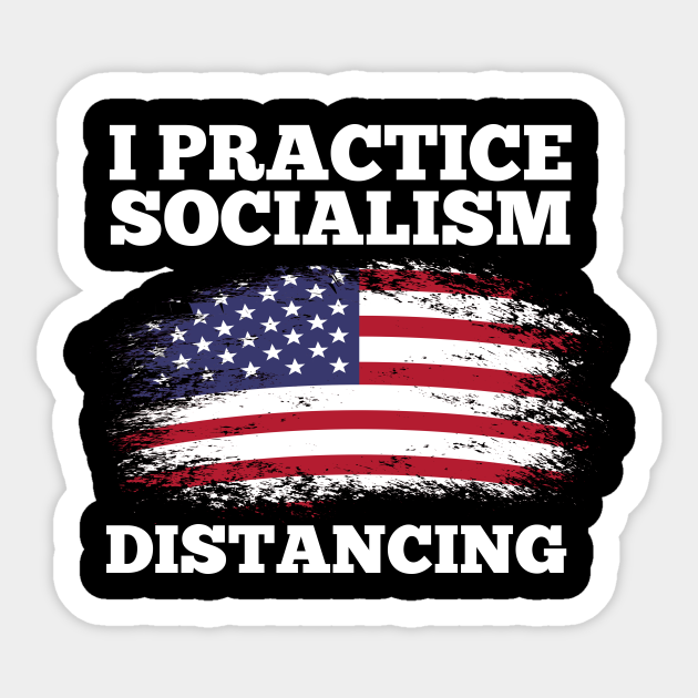 I Practice Socialism Distancing Anti-Socialist - Socialist Distancing ...