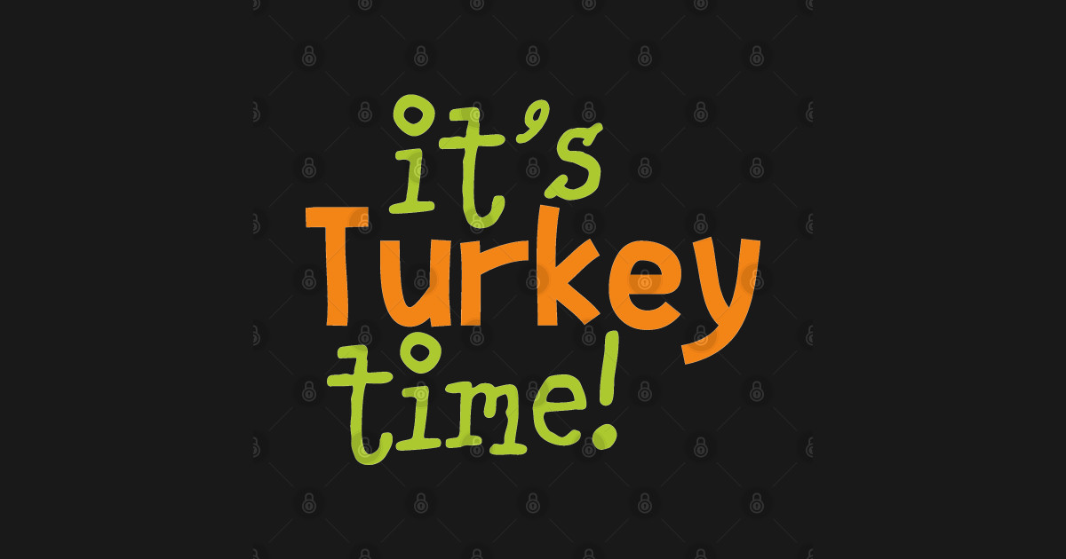 It is Turkey Time - Thanksgiving Turkey - T-Shirt | TeePublic