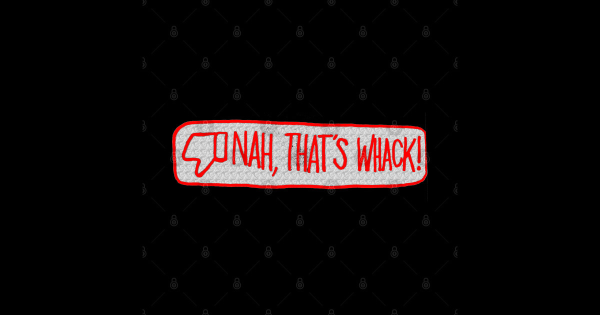 Nah, That's Whack - Whack - Sticker | TeePublic