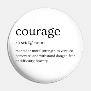 Courage Definition Pins and Buttons for Sale | TeePublic