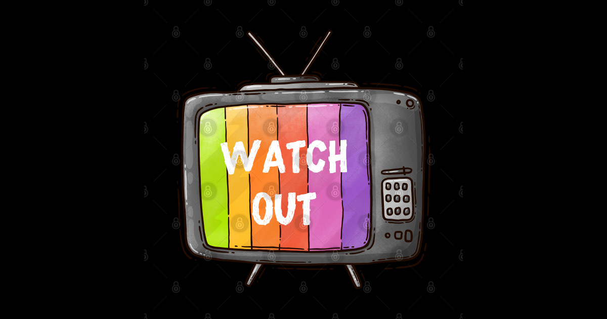 Watch out - Tv - Sticker | TeePublic