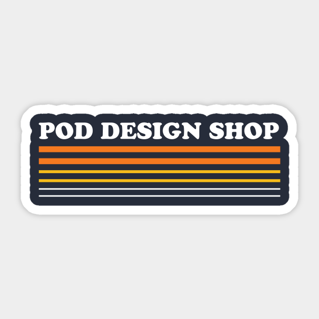 Pod Design Shop - Pod Design Shop - Sticker | TeePublic
