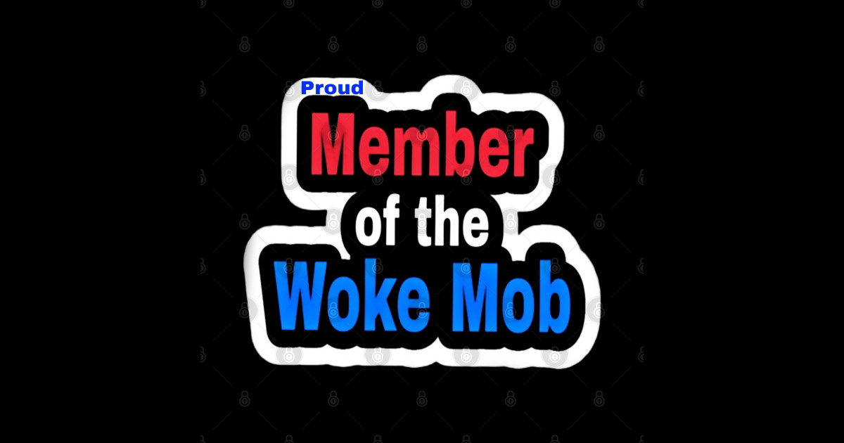 Proud Member of the WOKE Mob - Front - Woke - Posters and Art Prints ...