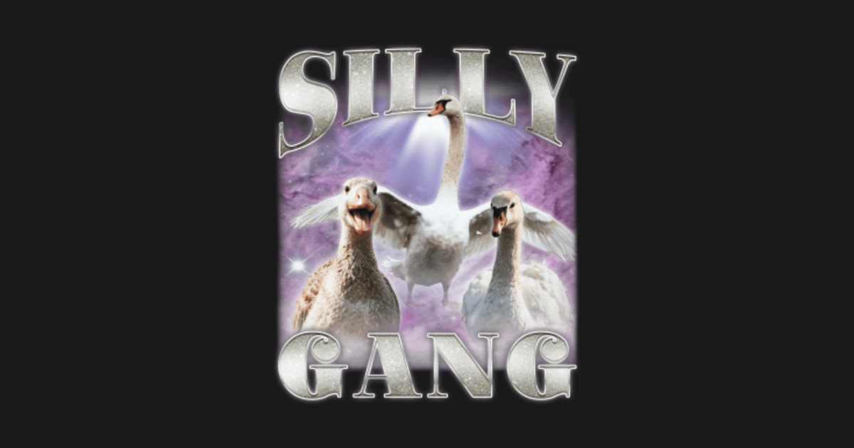 silly gang silly goose meme - Silly Goose Meme - T-Shirt | TeePublic