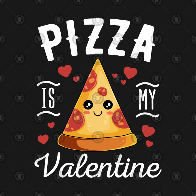Pizza Is My Valentine Cute Valentines Day Gift - Pizza Valentines Day ...