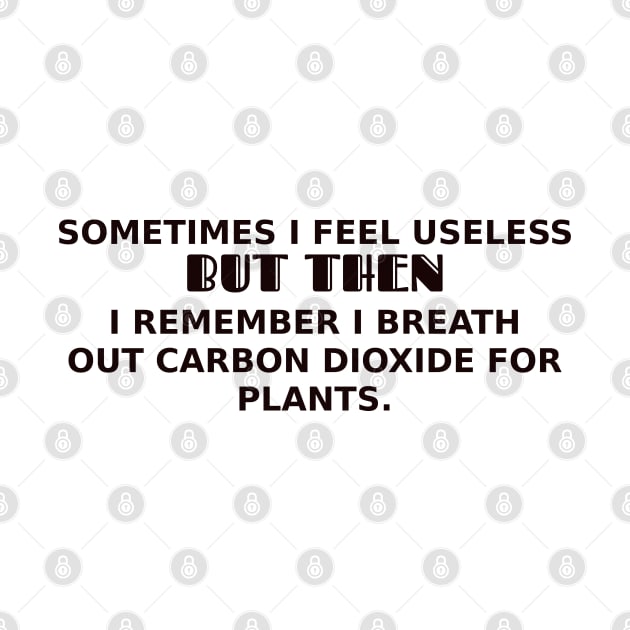 I breath out carbon dioxide for plants - Plants - T-Shirt | TeePublic