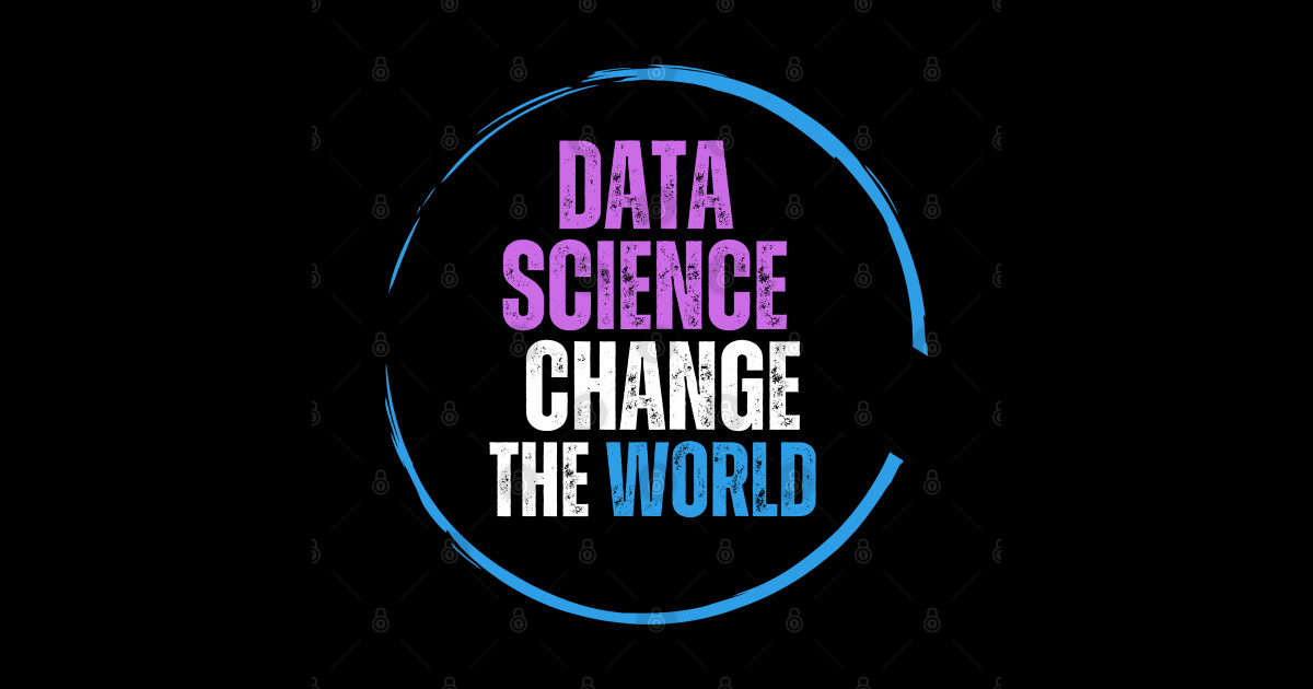 Data Science Changing the World - Data Science - Sticker | TeePublic