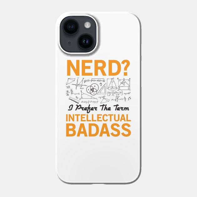 Nerd - Intellectual Badass - Nerd - Phone Case | TeePublic