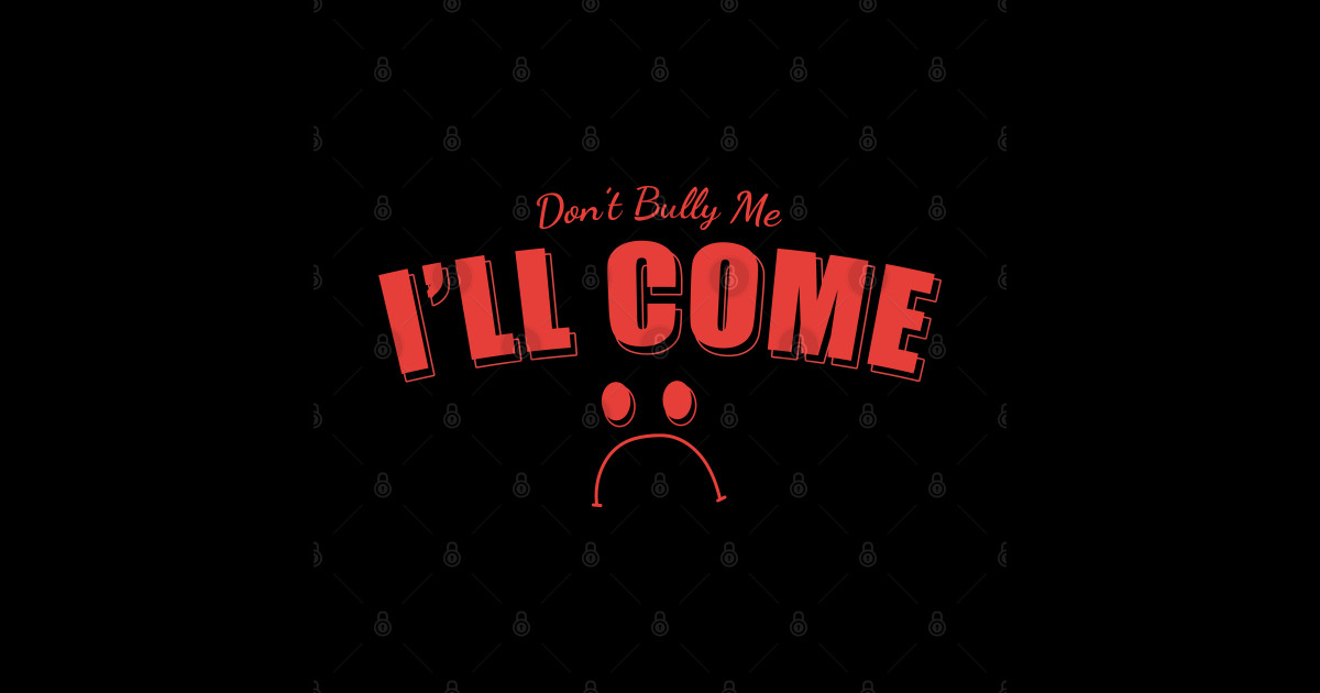 Bully / Don't Bully Me I'll Come / Funny - Bully - Sticker | TeePublic