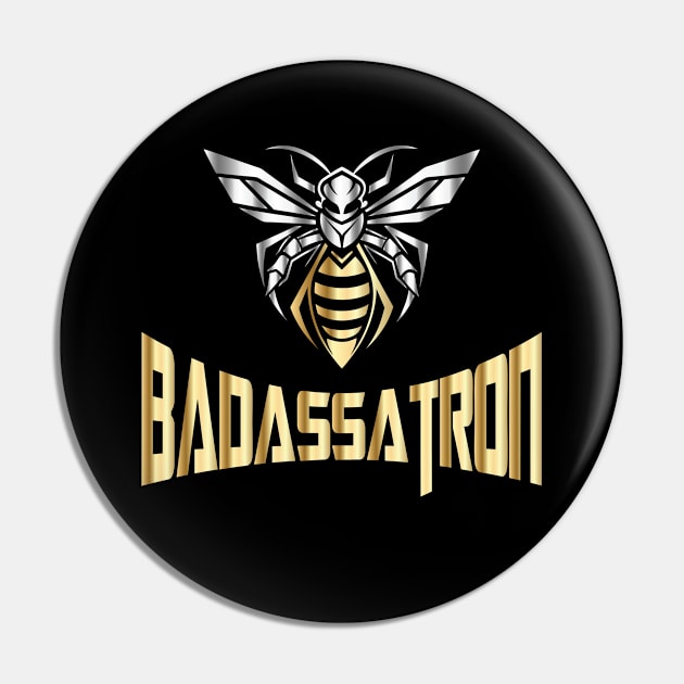 My name is Badassatron - Badassatron - Pin | TeePublic