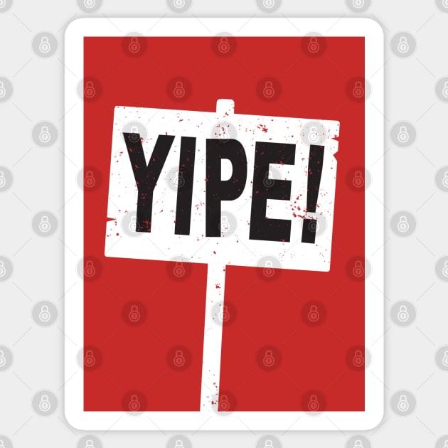 YIPE! Sign - Acme - Sticker | TeePublic