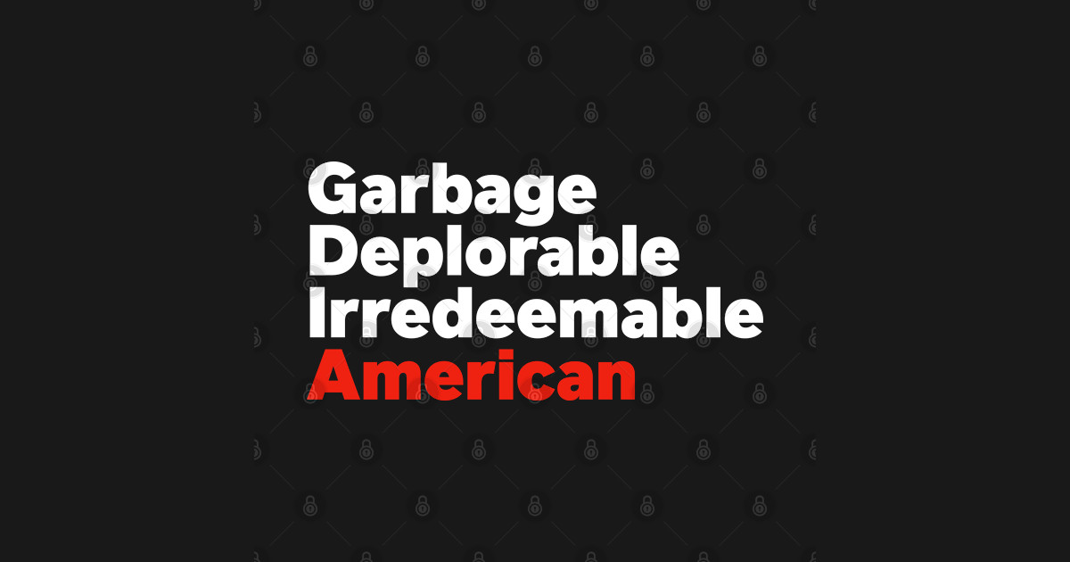 Garbage Deplorable Irredeemable American - Deplorable American - T-Shirt | TeePublic