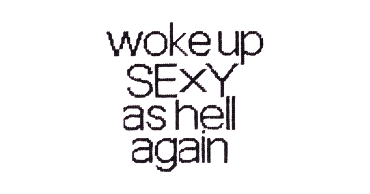 Woke Up Sexy As Hell Again Woke Up Sexy As Hell Again T Shirt