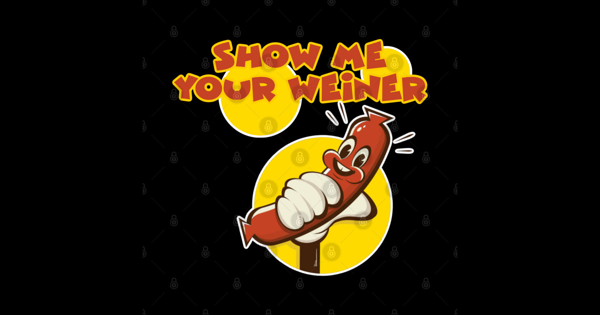 Show Me Your Weiner - Dick - Sticker | TeePublic