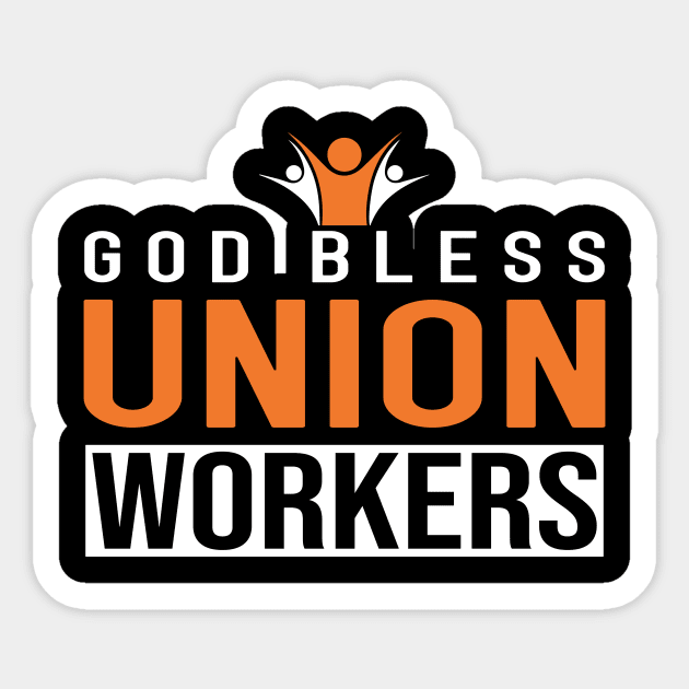 God Bless Union Workers - Labor Union - Sticker | TeePublic