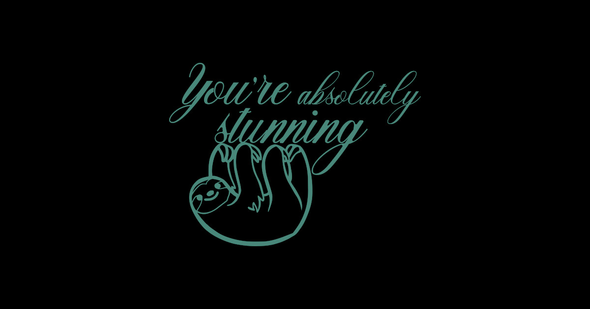 you are absolutely stunning - You Are Absolutely - Sticker | TeePublic