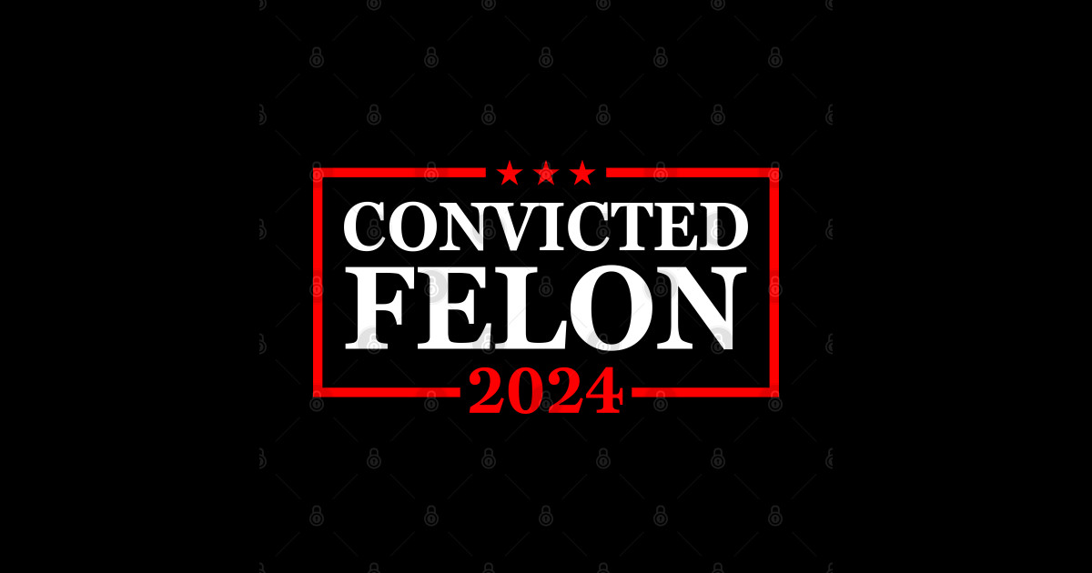 Convicted Felon 2024 - Convicted Felon - Sticker | TeePublic