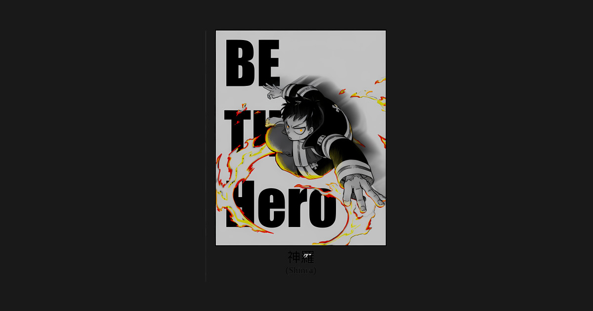 Be The Hero - Shinra Fire Force Motivational Anime Art - Anime Art - T ...