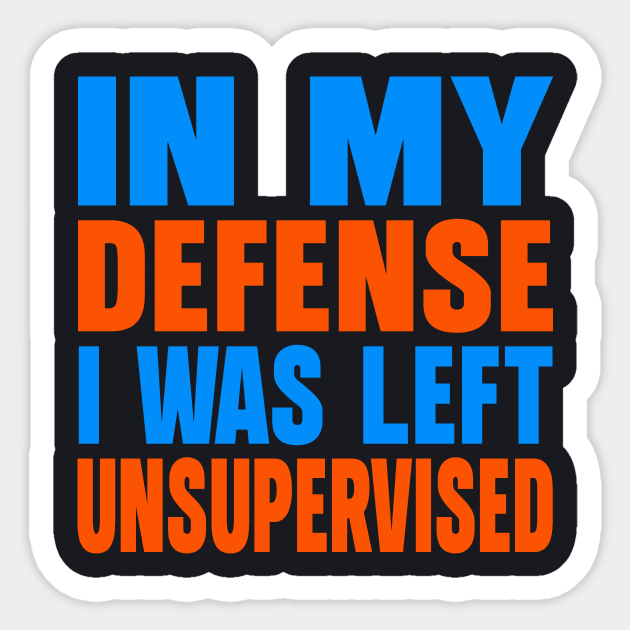 In my defense I was left unsupervised - In My Defense I Was Left ...