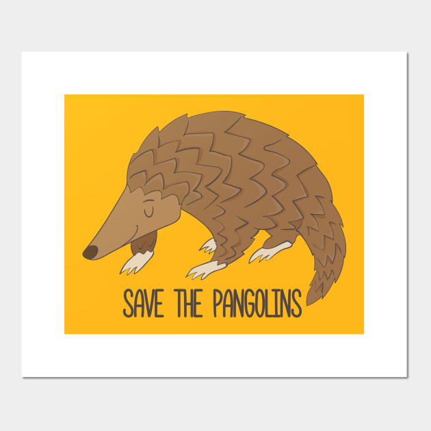 Save the Pangolins - Pangolin - Posters and Art Prints | TeePublic