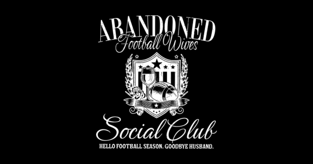 Abandoned Football Wives Social Club Football Season Womens - Football ...