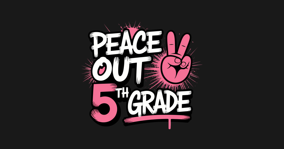 Peace Out 5Th Grade Graduation Last Day School 2025 Funny - 5th Grade ...