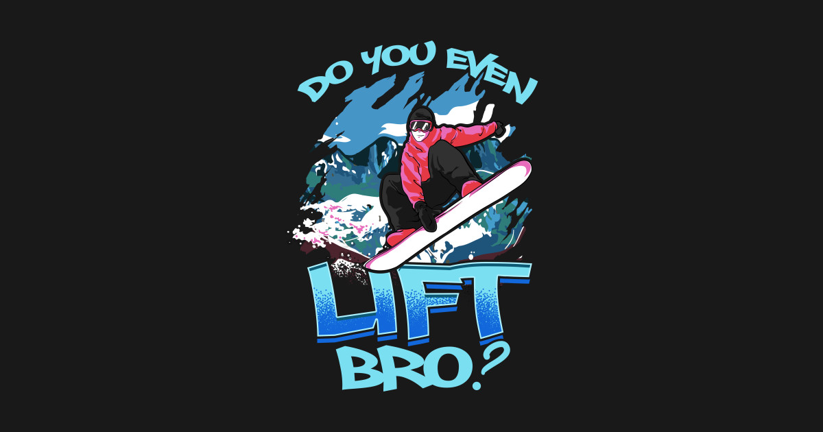 Do You Even Lift Bro Ski/Snowboard Ski Lift Pun - Do You Even Lift Bro ...