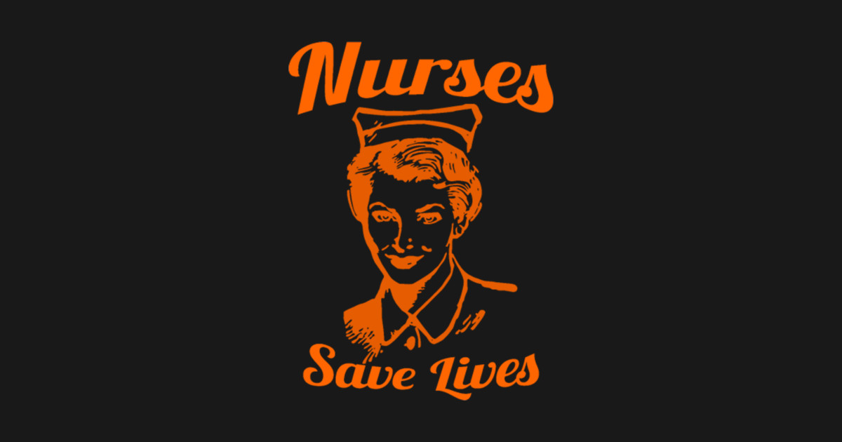 Nurses Save Lives - Funny Retro Vintage - T-Shirt | TeePublic