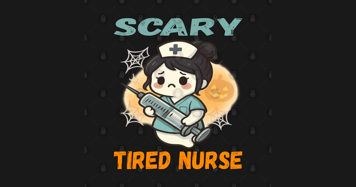 Scary Tired Nurse – Kawaii Ghost Halloween Vibes - Er Nursing Squad - T ...