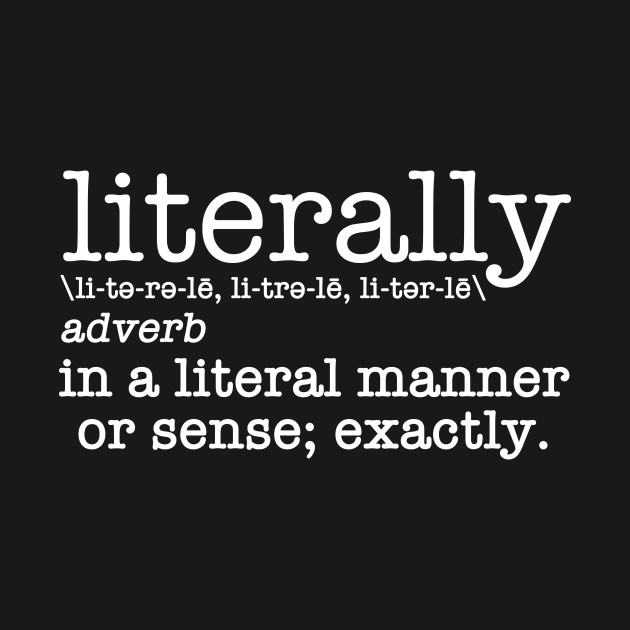 Literally Definition Literally T Shirt TeePublic literally-definition-literally-t-shirt-teepublic