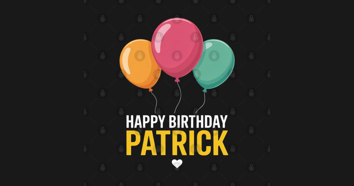 Happy Birthday Patrick - Patrick - T-Shirt | TeePublic