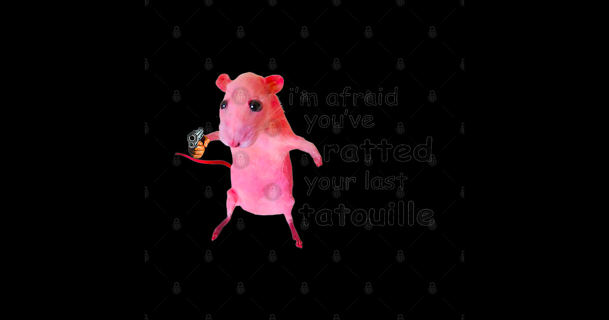 I'm Afraid You've Ratted Your Last Tatouille Sir funny rat - Im Afraid ...