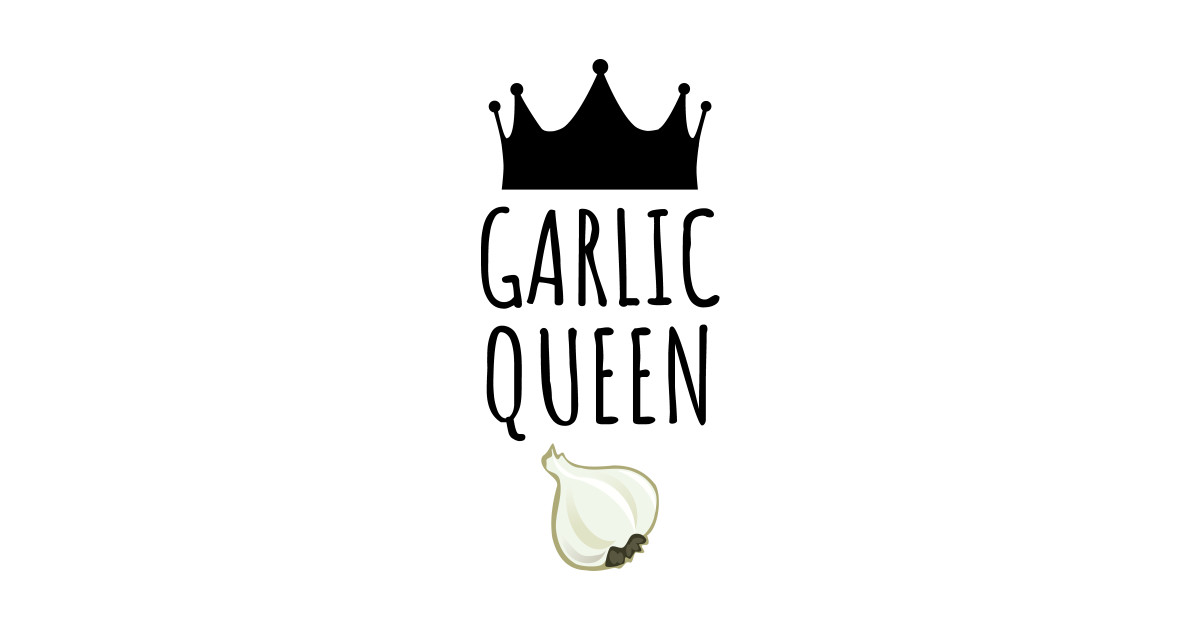 Garlic Queen - Garlic - T-Shirt | TeePublic