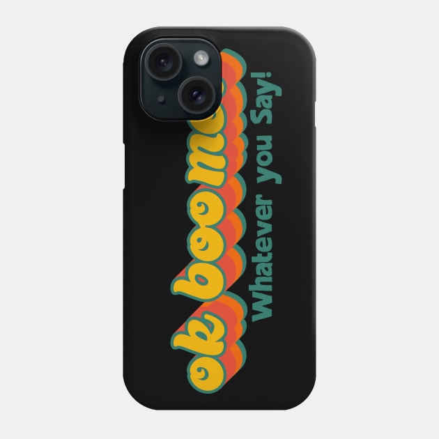ok boomer whatever you say - Ok Boomer Whatever You Say - Phone Case ...
