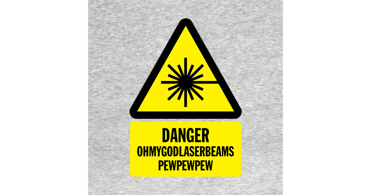 Danger Laser Beams Funny Shirt - Humorous Danger Sign - Sticker | TeePublic