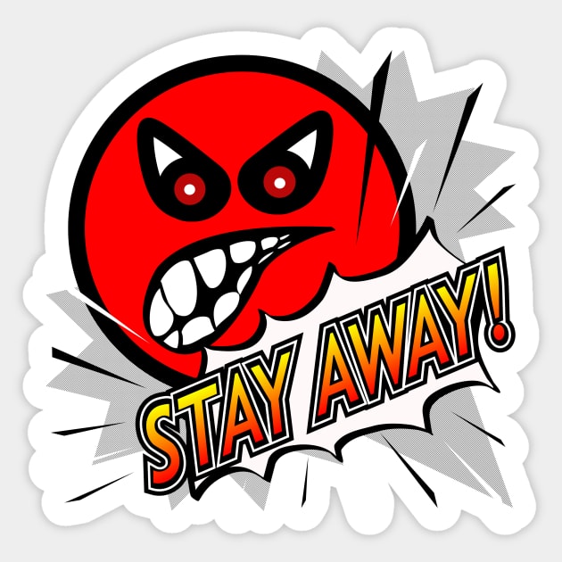 Stay Away! - angry face - Stay Away - Sticker | TeePublic
