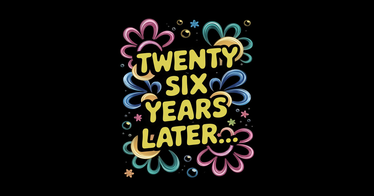 Twenty Six 26 Years Later 26th Birthday Party Meme - Twenty Six 26 ...