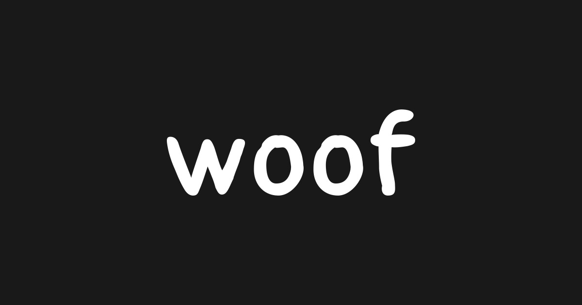 woof - Woof - T-Shirt | TeePublic