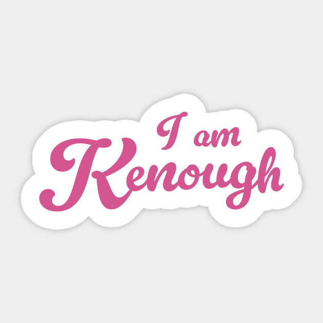 I am Kenough Pink - Kenough - Sticker | TeePublic