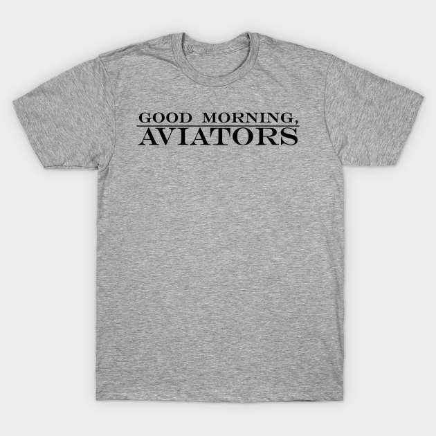 good morning aviators - Pilot - T-Shirt | TeePublic